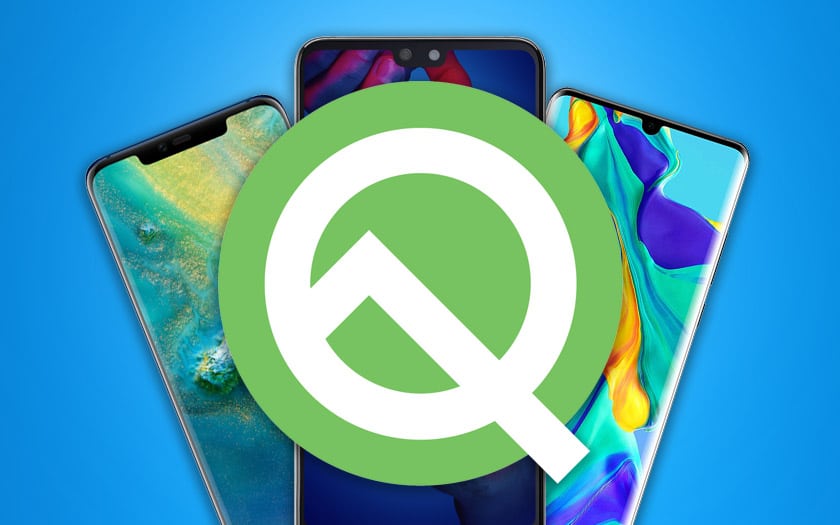 Android 10 Q : quels smartphones Huawei seront mis à jour