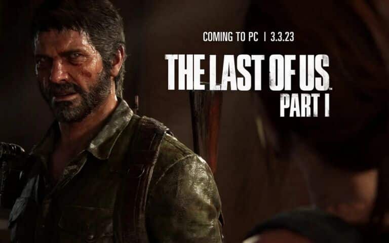 The Last of Us Part I : le célèbre remake arrive sur PC le 3 mars 2023
